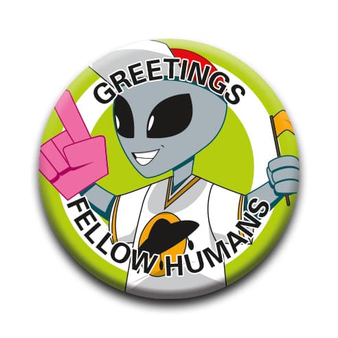 Aliens – Greetings Fellow Humans Round Pinback Button (1.25) - NMR